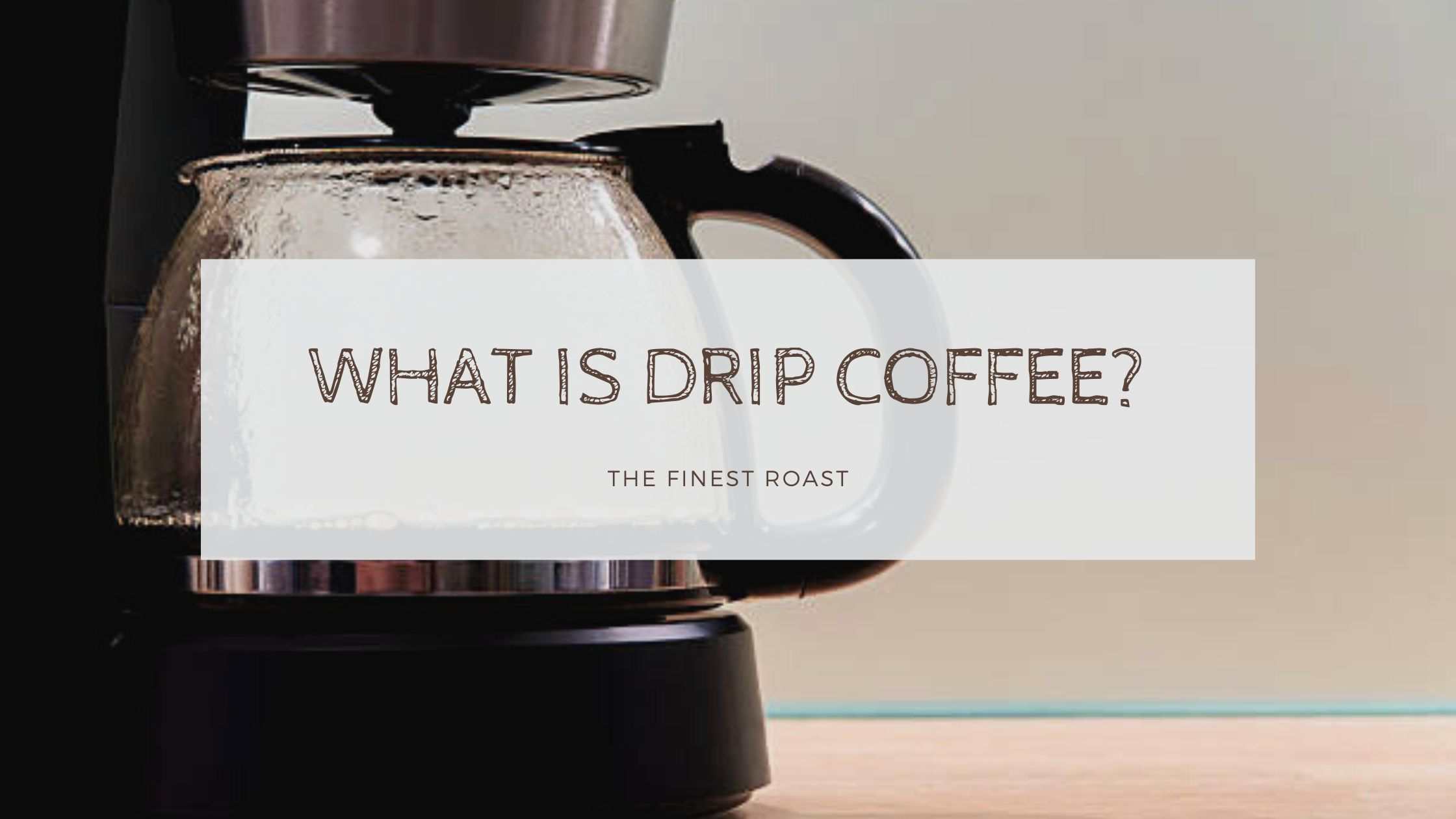 What Is Drip Coffee? | Everything You Need to Know - The Finest Roast